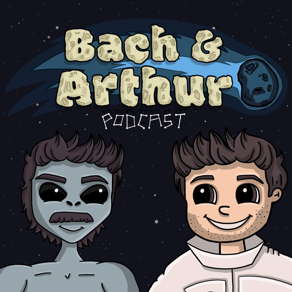 Bach and Arthur Podcast - Podcast
